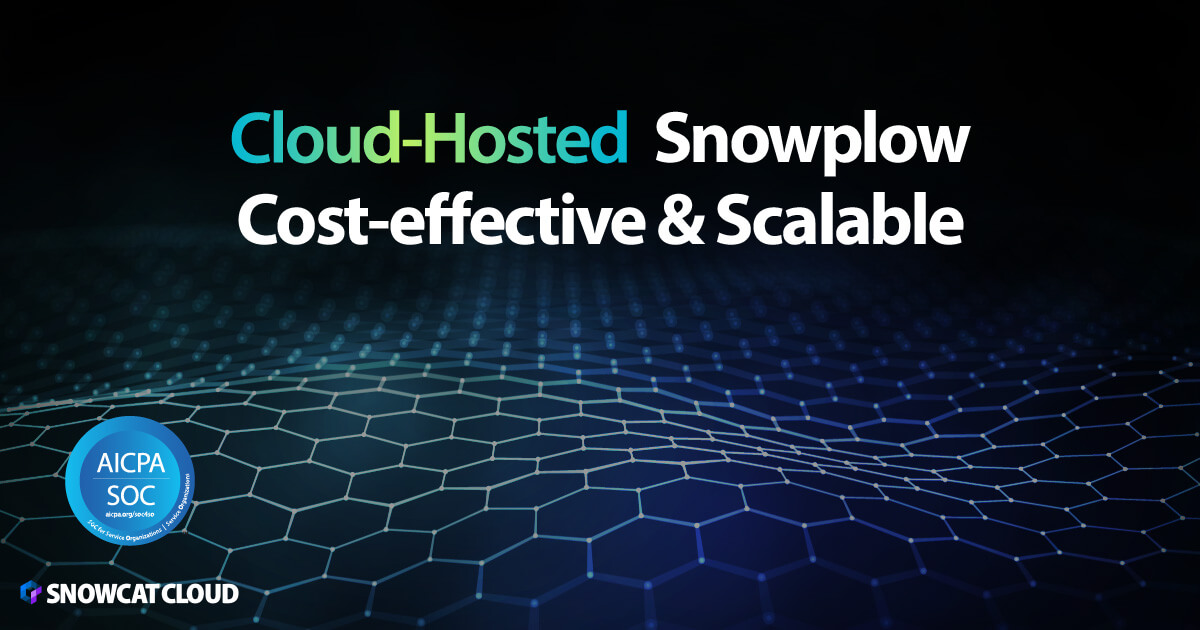 Cloud-Hosted Snowplow OpenSnowcat, SOC2 Type 2 Certified